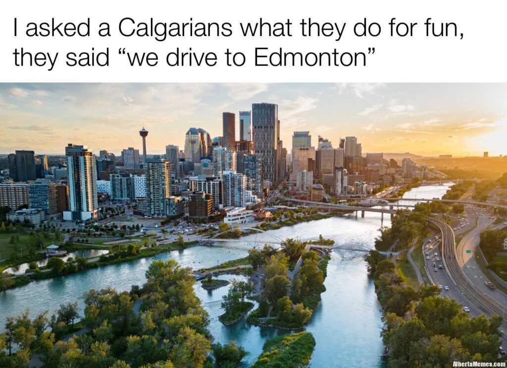 I asked a Calgarians what they do for fun, they said “we drive to ...