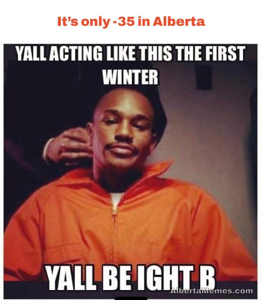 Winter's No Biggie In Alberta meme - Alberta Memes