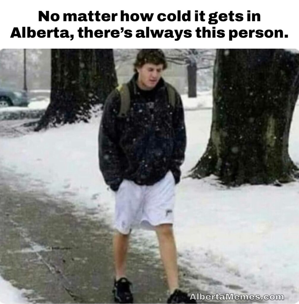 No matter how cold it gets in Alberta, there’s always this person meme ...