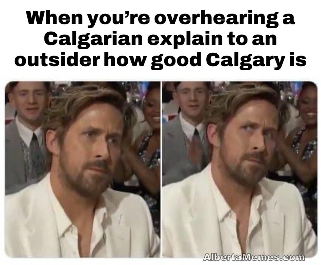 Calgarian caught in the act meme - Alberta Memes