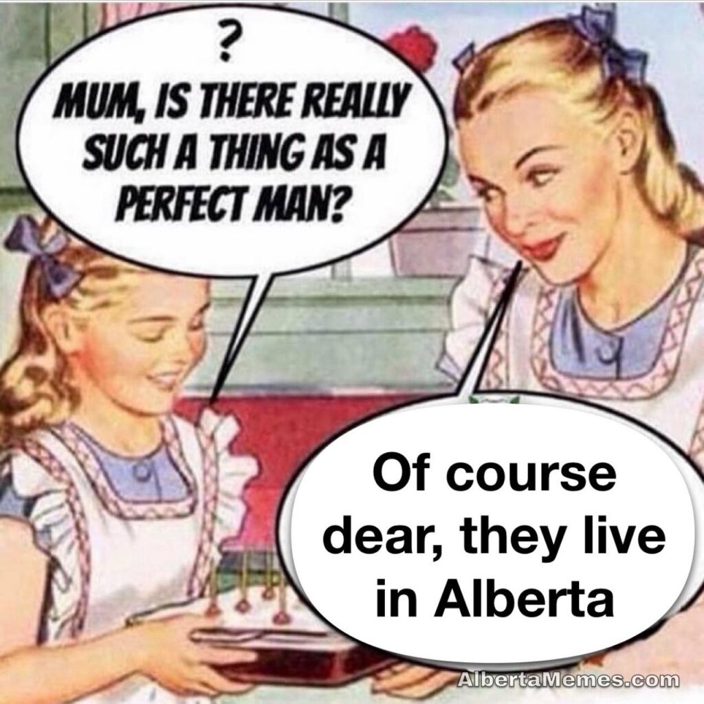 Yes, the perfect man exists in Alberta meme - Alberta Memes