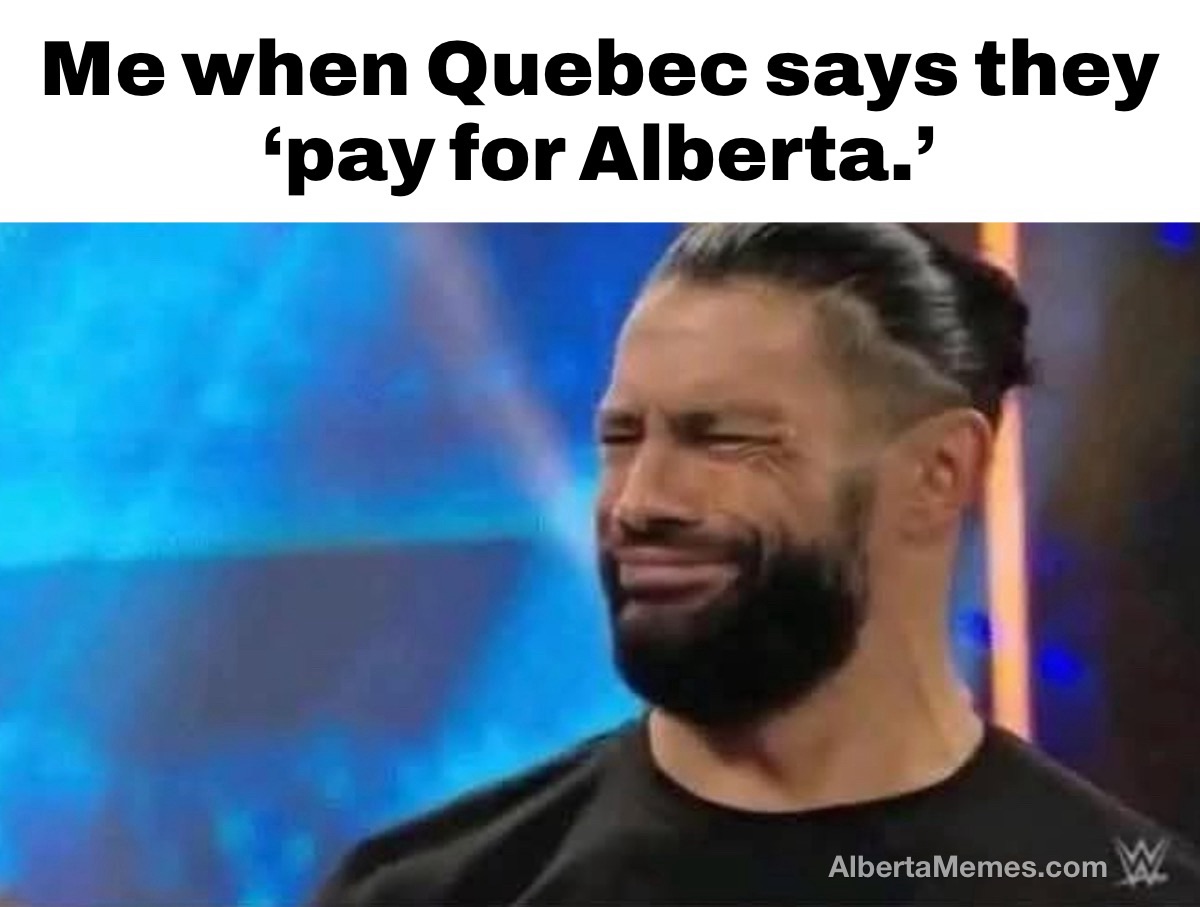 Quebec Says They Pay for Alberta… Sure, Bud meme - Alberta Memes